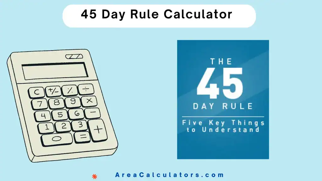 45 Day Rule Calculator - Area Calculators