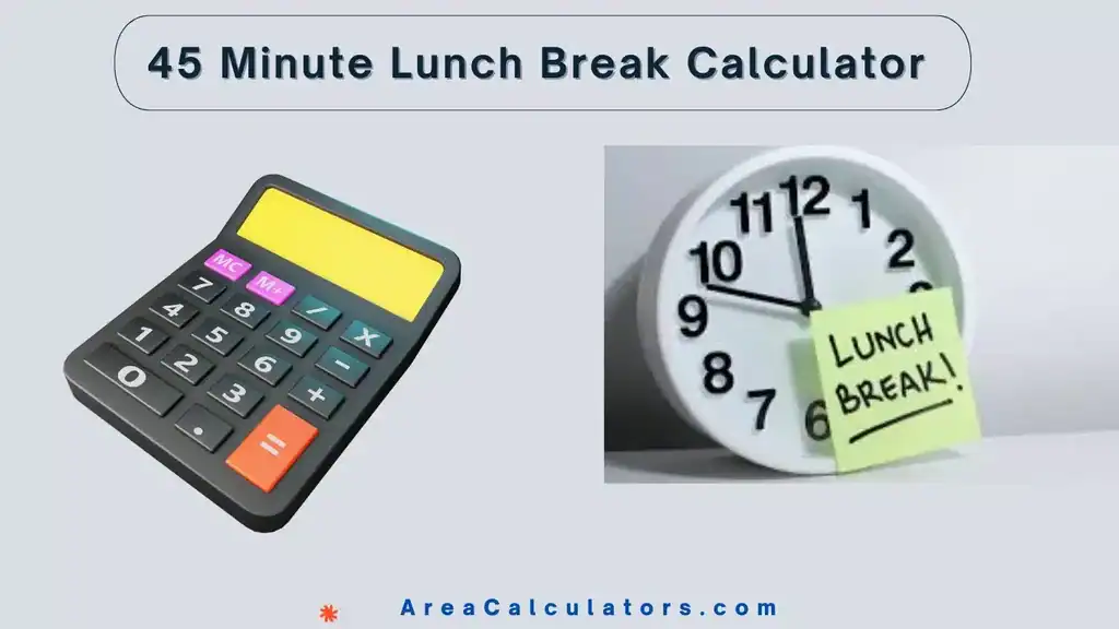 45 Minute Lunch Break Calculator - Area Calculators
