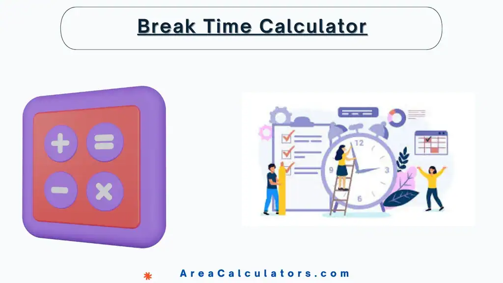 Break Time Calculator - Area Calculators