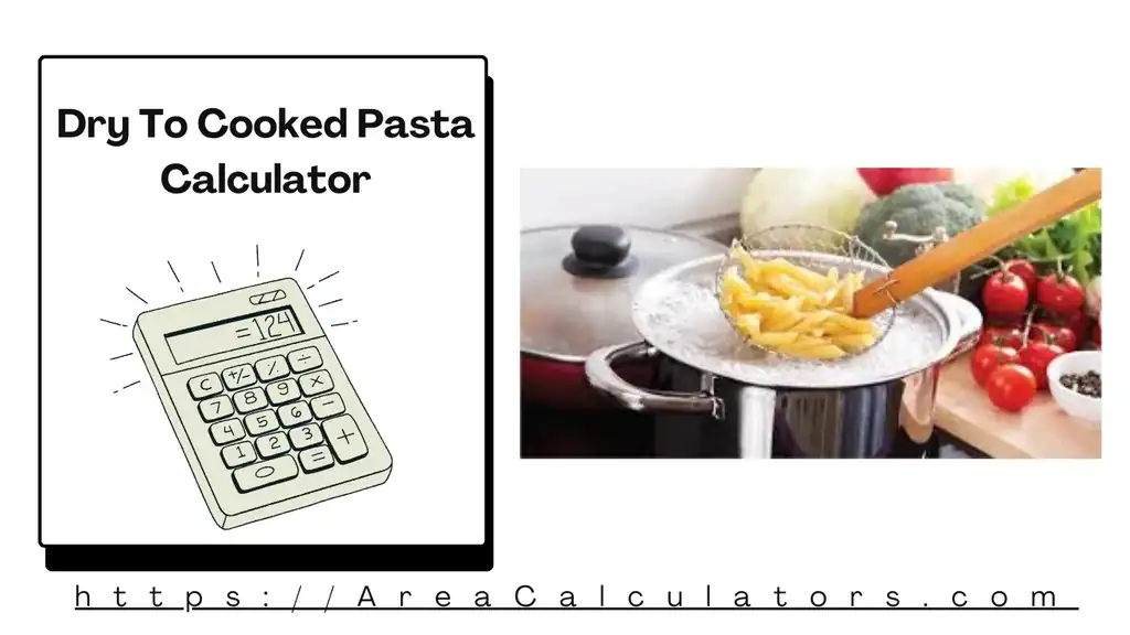Dry To Cooked Pasta Calculator - Area Calculators